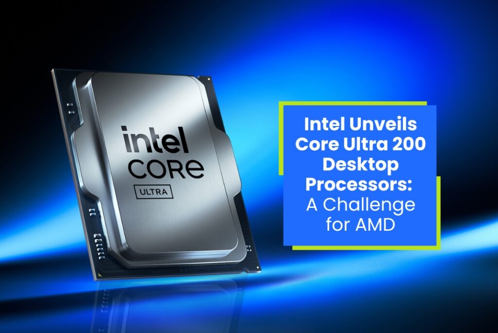 Intel Unveils Core Ultra 200 Desktop Processors: A Challenge for AMD ...